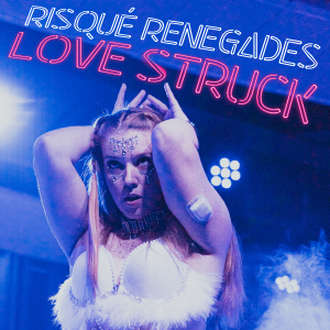 LIVE CABARET: RISQUÉ RENEGADES present LOVE STRUCK | Lincoln Theatre